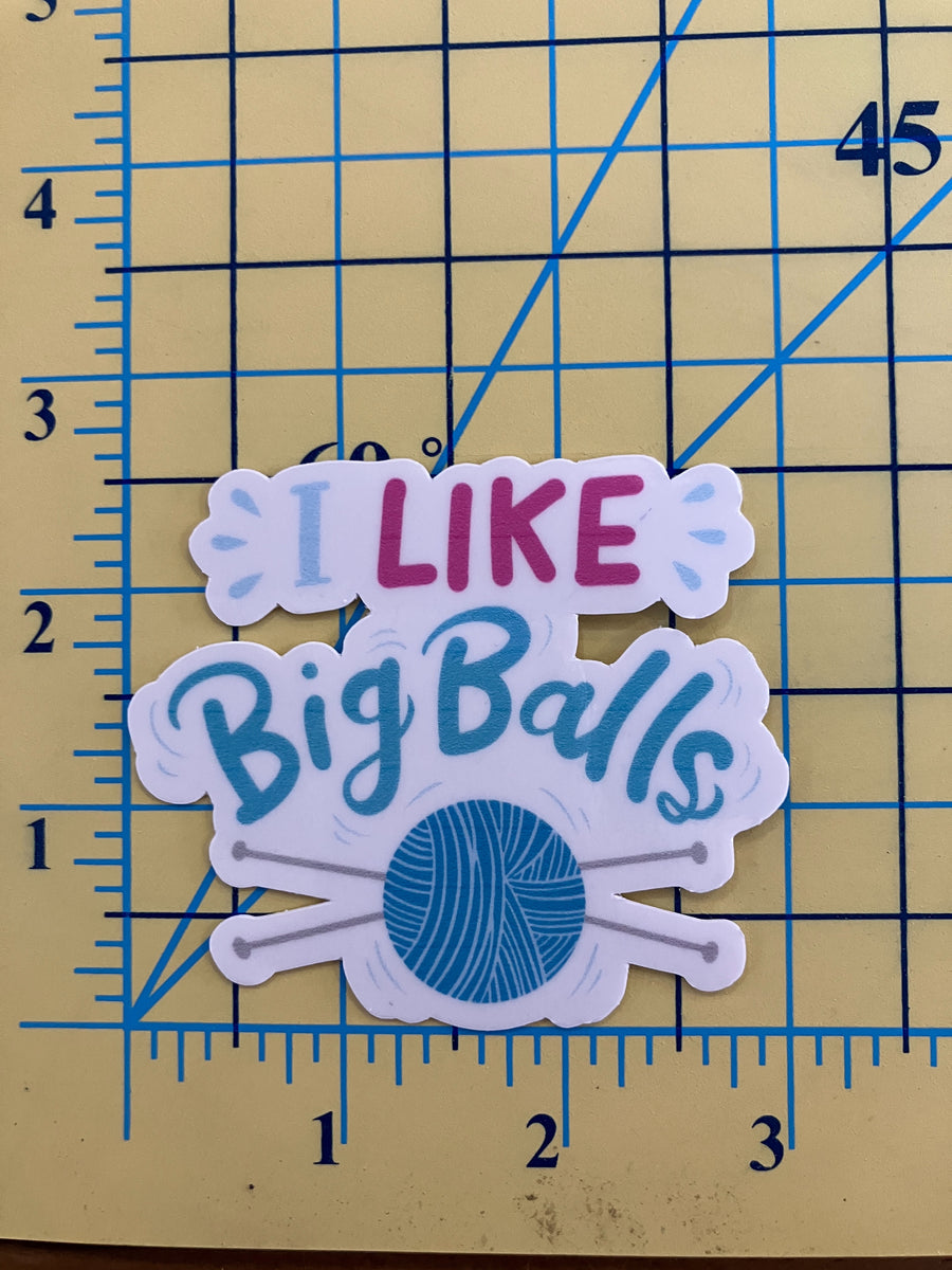 I like big balls sticker – Knit and Bolt